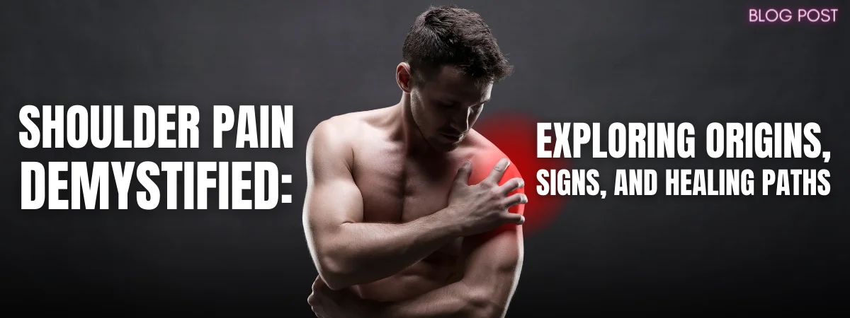 Blog | Shoulder Pain Demystified: Exploring Origins, Signs, and Healing ...